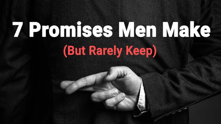 7 Promises Men Make (But Rarely Keep)